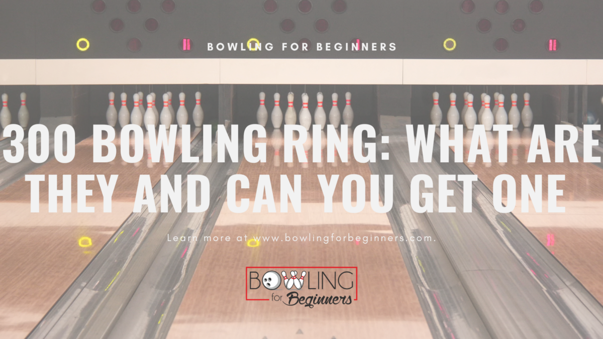 300 Bowling Ring: Everything You Need to Know