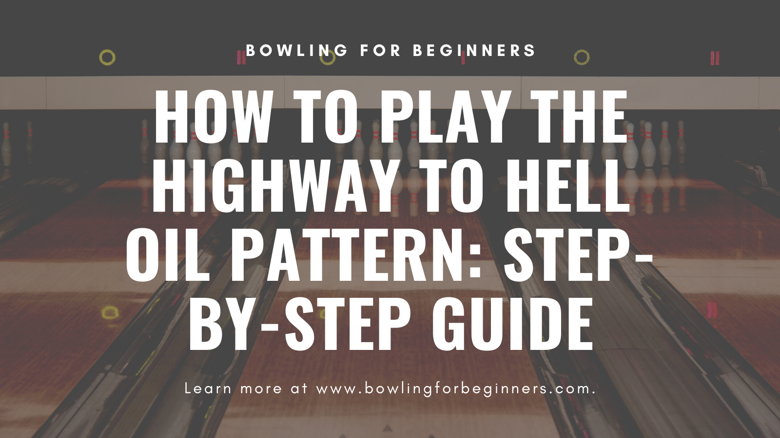 How to Play Highway to Hell Oil Pattern: Steps and Tips