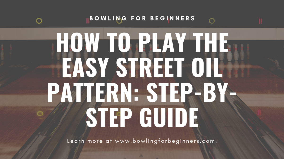 How to Play Easy Street Oil Pattern: Detailed Beginners Guide