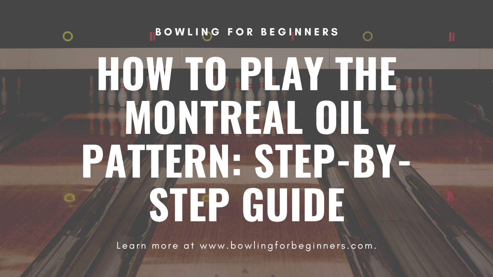 Montreal Oil Pattern: WTBA, Strategy, and Which Ball to Use