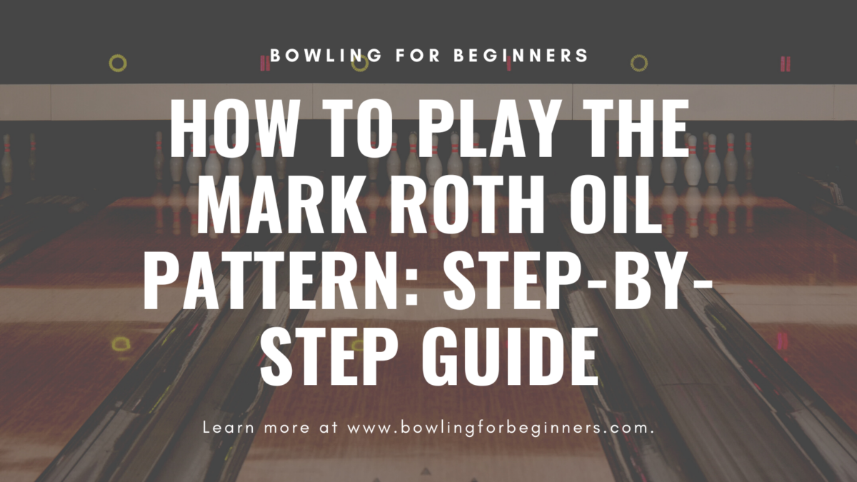 Mark Roth Oil Pattern PBA Series How to Play Complete Guide
