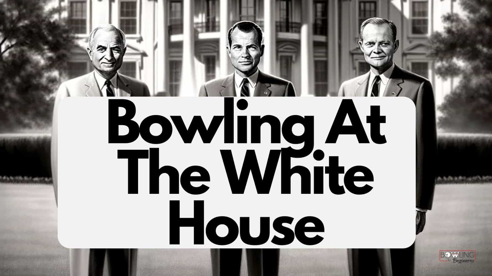 Does the White House Have a Bowling Alley? An Honest Answer.