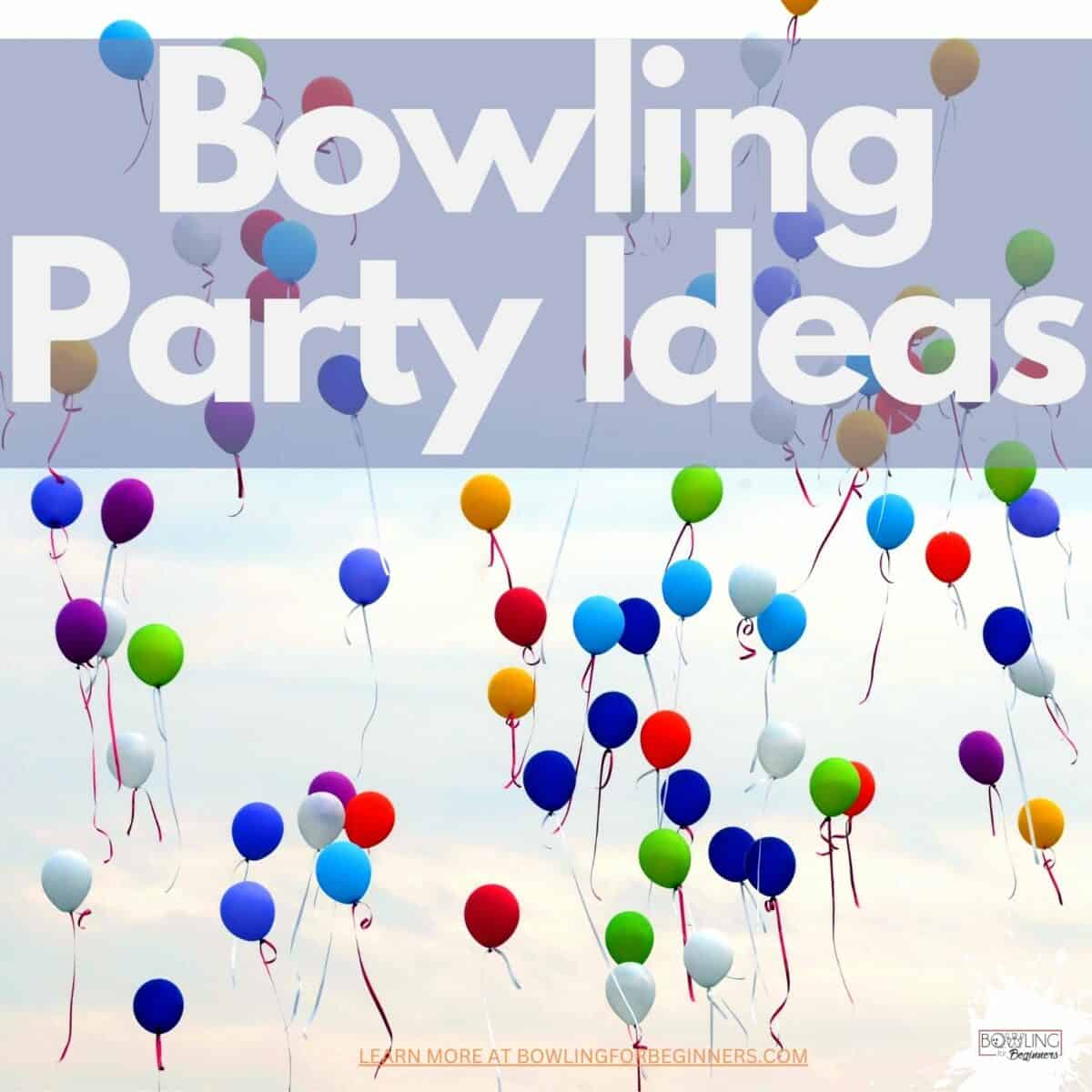 Best Bowling Party Ideas: Bowling Themes, Party Games & More